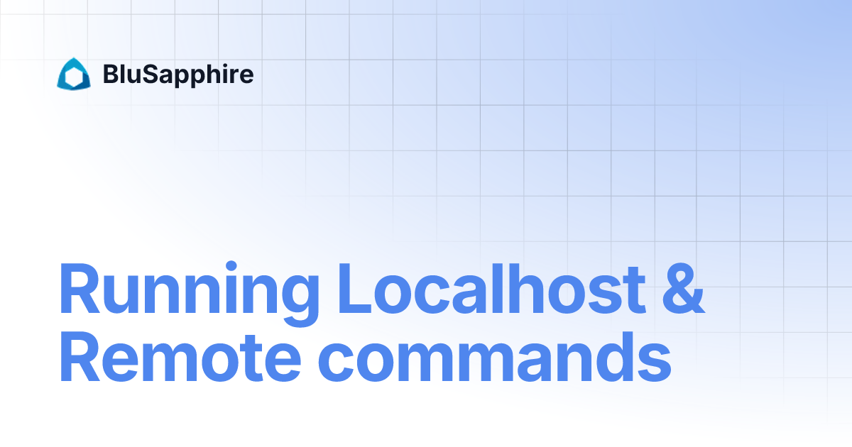 Running Localhost & Remote commands | BluSapphire