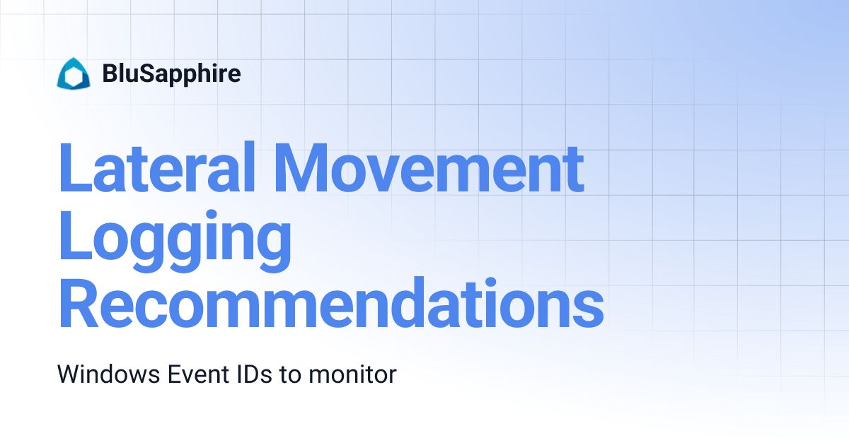 Lateral Movement Logging Recommendations | BluSapphire
