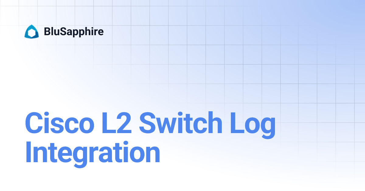 Cisco L2 Switch Log Integration | BluSapphire