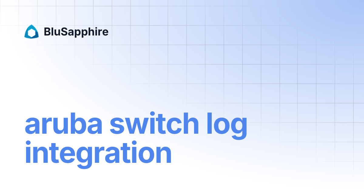 aruba switch log integration | BluSapphire