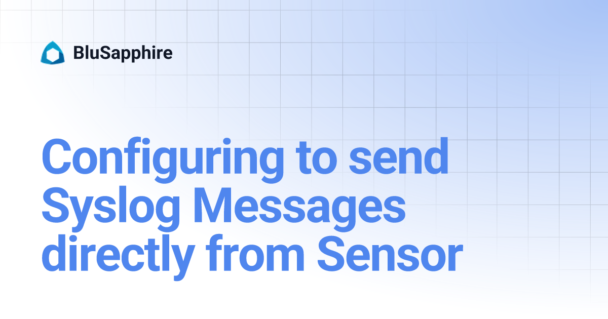 Configuring To Send Syslog Messages Directly From Sensor Blusapphire