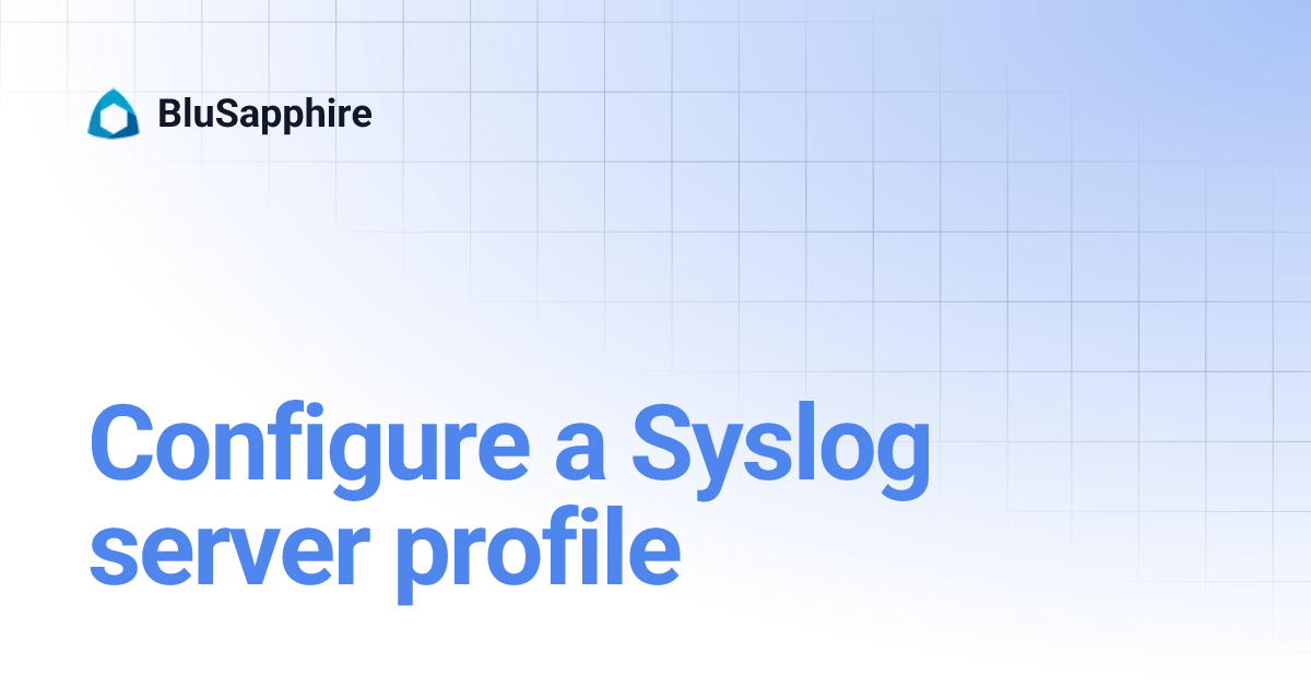 Configure a Syslog server profile | BluSapphire