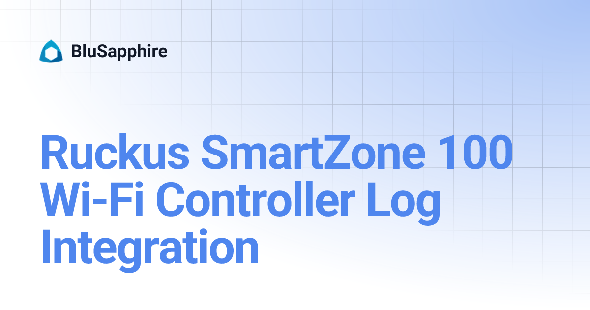 Ruckus SmartZone 100 Wi-Fi Controller Log Integration | BluSapphire