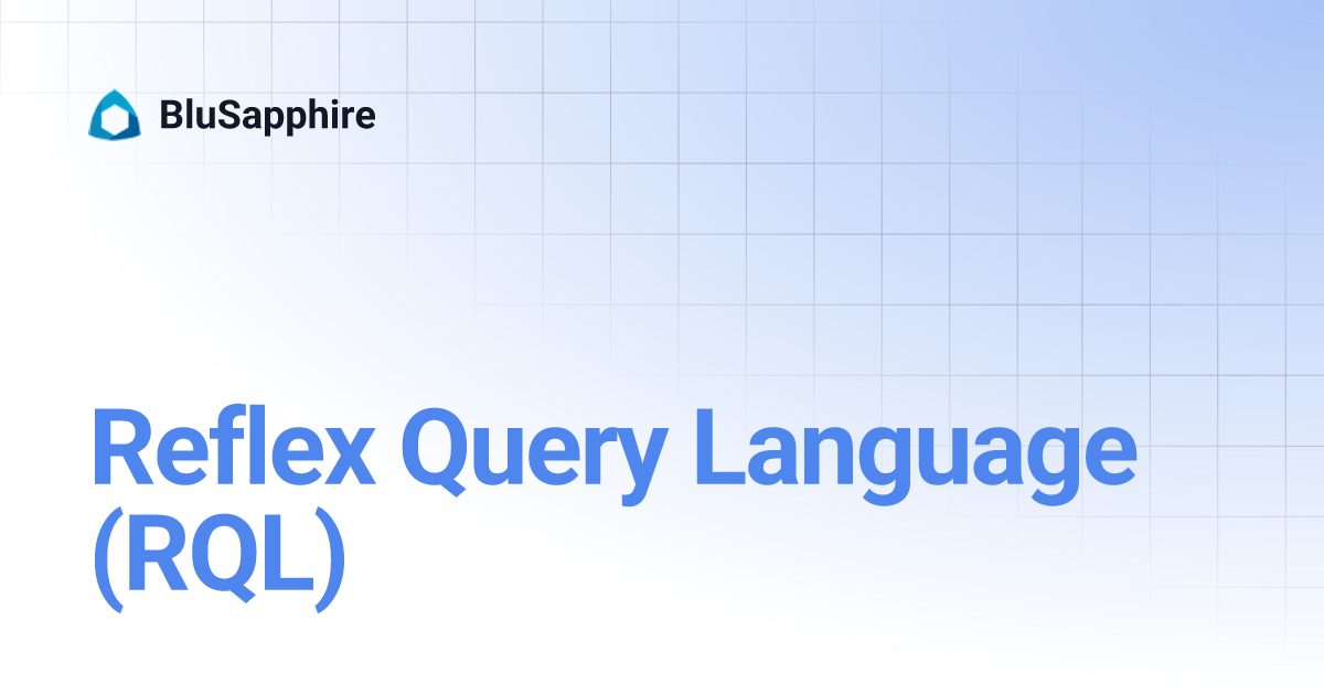 Reflex Query Language (RQL) | BluSapphire
